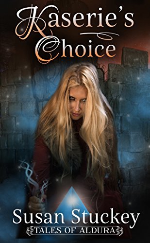 Kaserie's Choice (Tales of Aldura) by Susan Stuckey | Goodreads