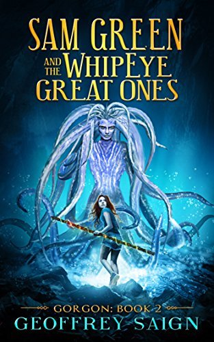 Gorgon (Sam Green and the WhipEye Great Ones #2) by Geoffrey Saign ...