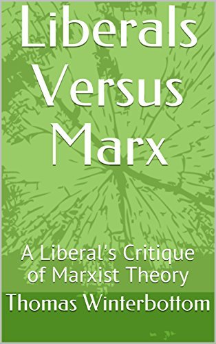 Liberals Versus Marx: A Liberal's Critique of Marxist Theory by Thomas ...