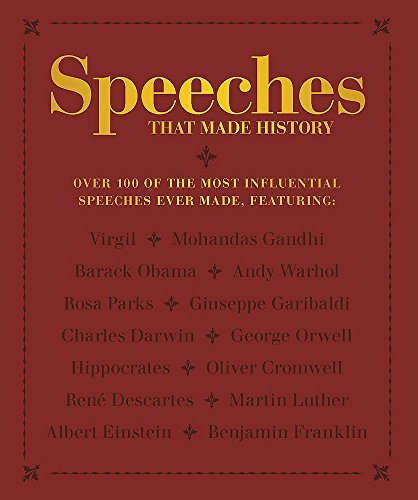 Speeches that Made History: Over 100 of the most influential speeches ...