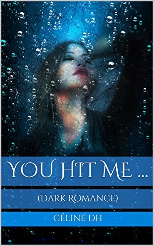 You hit Me ...: (Dark Romance) (French Edition) by Céline DH | Goodreads
