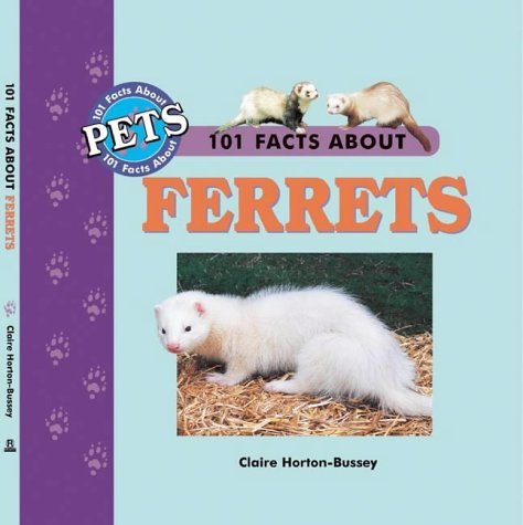 101 Facts About Ferrets by Claire Horton-Bussey | Goodreads