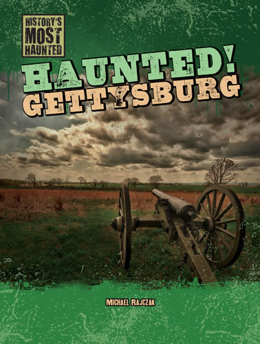 Haunted! Gettysburg (History's Most Haunted) by Michael Rajczak | Goodreads