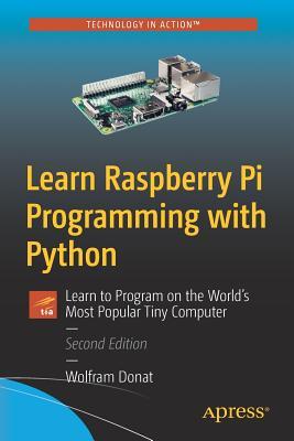 Learn Raspberry Pi Programming with Python: Learn to Program on the ...