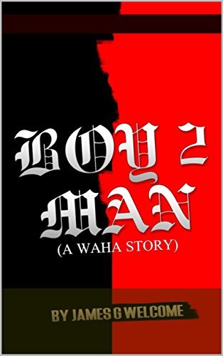 Boy 2 Man: A WAHA STORY by James Welcome | Goodreads