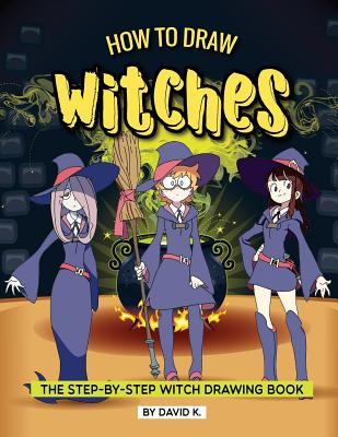 How to Draw Witches: The Step-By-Step Witch Drawing Book by David K ...