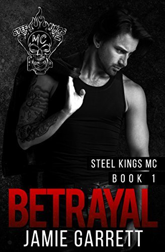 Betrayal (Steel Kings MC #1) by Jamie Garrett | Goodreads