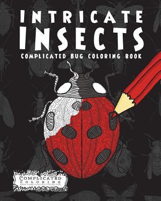 Intricate Insects: Complicated Bug Coloring Book by Complicated ...