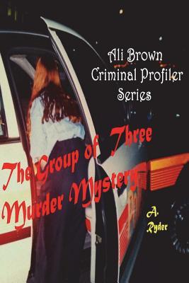 Ali Brown Criminal Profiler Series: The Group of Three Murder Mystery ...