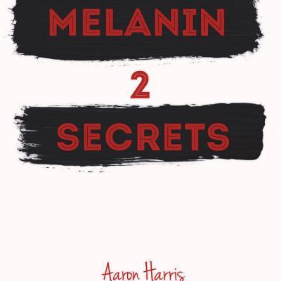 Melanin Secrets 2 by Aaron Harris | Goodreads