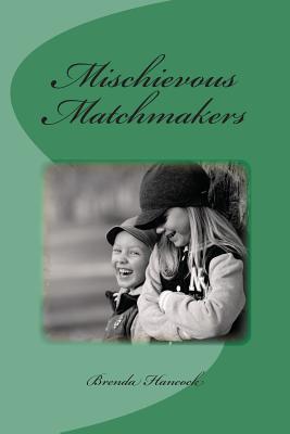 Mischievous Matchmakers by Brenda Hancock | Goodreads