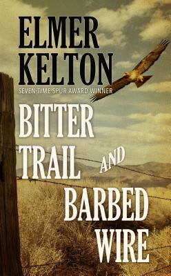 Bitter Trail and Barbed Wire by Elmer Kelton | Goodreads