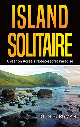 Island Solitaire: A Year on Korea’s Not-so-secret Paradise by John ...