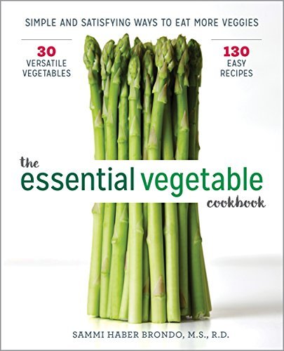 The Essential Vegetable Cookbook: Simple and Satisfying Ways to Eat ...