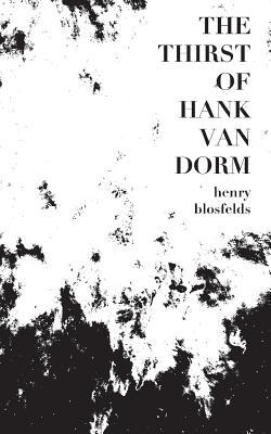 The Thirst of Hank Van Dorm by Henry Blosfelds | Goodreads