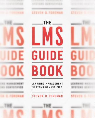 The LMS Guidebook: Learning Management Systems Demystified by Steve ...