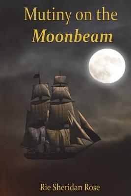 Mutiny on the Moonbeam by Rie Sheridan Rose | Goodreads