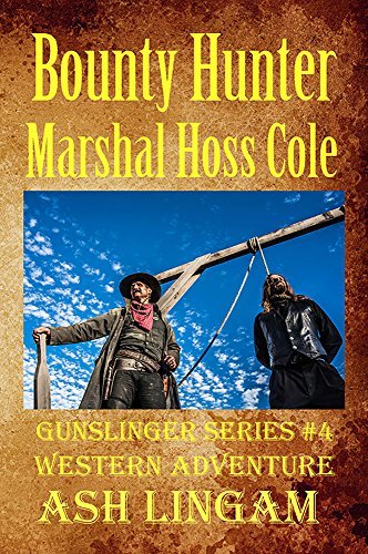Bounty Hunter Marshal Hoss Cole (Gunslinger #4) by Ash Lingam | Goodreads