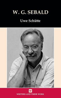 W. G. Sebald (Writers and Their Work) by Uwe Schütte | Goodreads