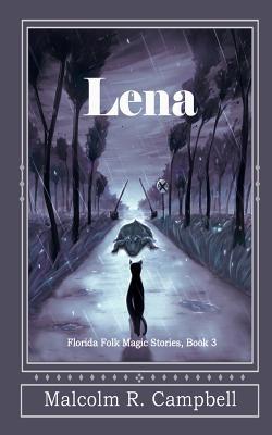 Lena (Florida Folk Magic Stories) by Malcolm R. Campbell | Goodreads