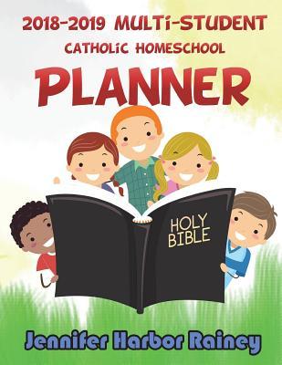 2018-2019 Multi-student Catholic Homeschool Planner: Space for 6 ...