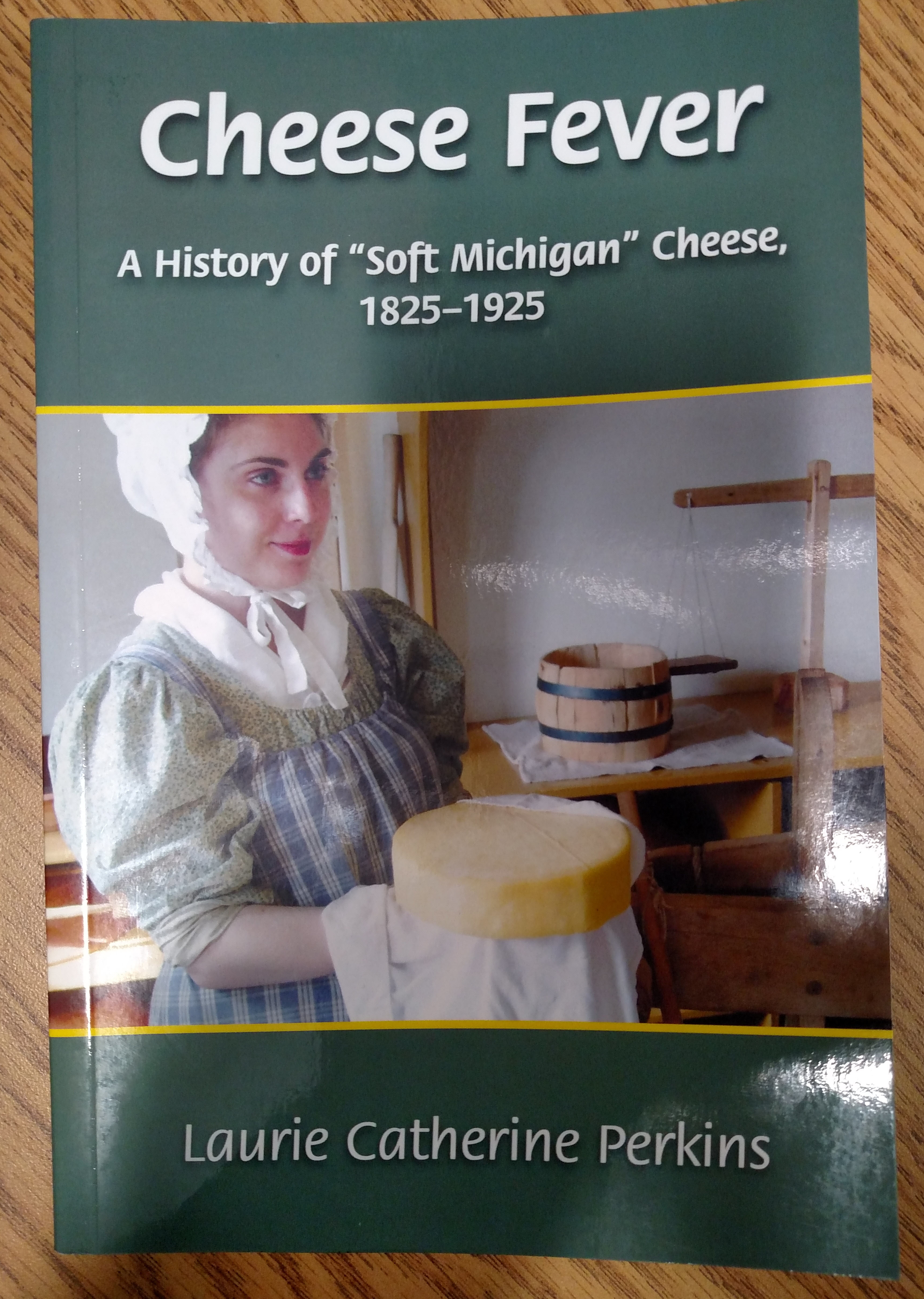 Cheese Fever: A History of "Soft Michigan" Cheese, 1825-1925 by Laurie ...