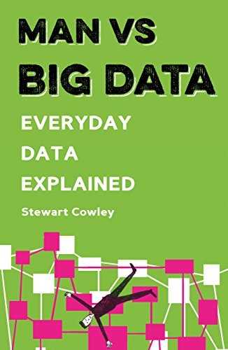 Man vs Big Data: Everyday data explained by Stewart Cowley | Goodreads