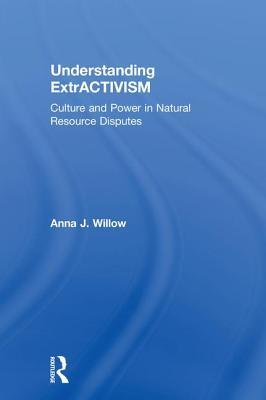 Understanding ExtrACTIVISM: Culture and Power in Natural Resource ...