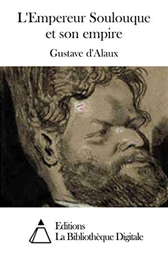 L'Empereur Soulouque et son empire by Gustave d' Alaux | Goodreads