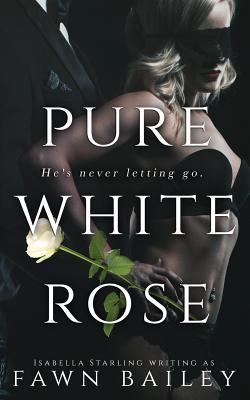 Pure White Rose by Fawn Bailey | Goodreads