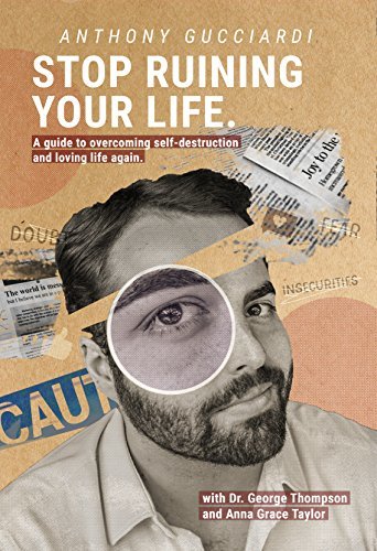 Stop Ruining Your Life: A Guide to Overcoming Self Destruction and ...