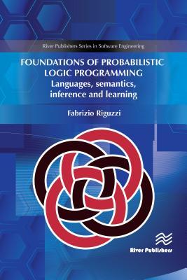 Foundations of Probabilistic Logic Programming: Languages, Semantics ...
