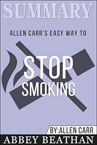 Summary: Allen Carr's Easy Way To Stop Smoking by Abbey Beathan | Goodreads