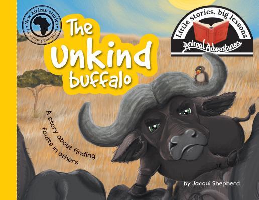 The Unkind Buffalo: Little Stories, Big Lessons by Jacqui Shepherd ...