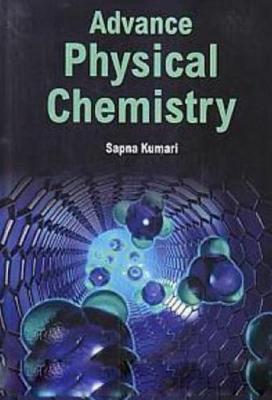 Advance Physical Chemistry by Sapna Kumari | Goodreads