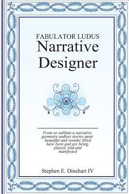 Narrative Designer: Fabulator Ludus by Stephen E. Dinehart IV | Goodreads