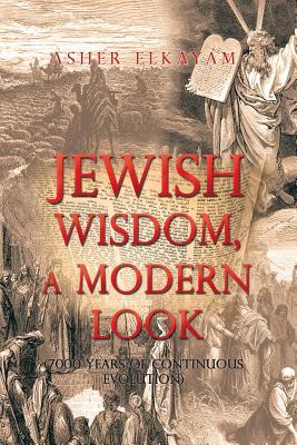 Jewish Wisdom, a Modern Look: 7000 Years of Continuous Evolution by ...