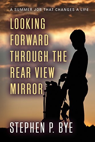 Looking Forward Through the Rear View Mirror by Stephen P. Bye | Goodreads