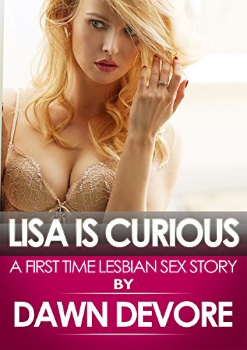 Lisa is Curious: A First Time Lesbian Sex Story by Dawn Devore | Goodreads