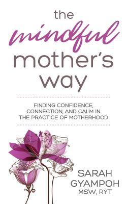 The Mindful Mother's Way by Sarah Gyampoh | Goodreads
