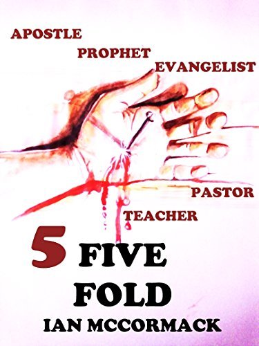 FIVE FOLD: Apostles, prophets, evangelist, pastors and teachers by Ian ...