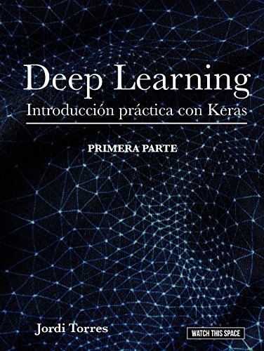 DEEP LEARNING Introducción práctica con Keras by Jordi Torres | Goodreads