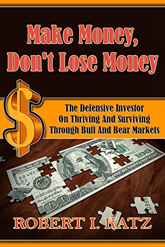 Make Money, Don't Lose Money: The Defensive Investor on Thriving and ...