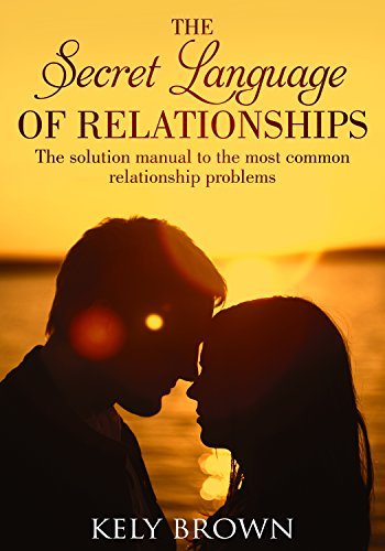 The Secret Language of Relationships: A Solution Manual to the Most ...