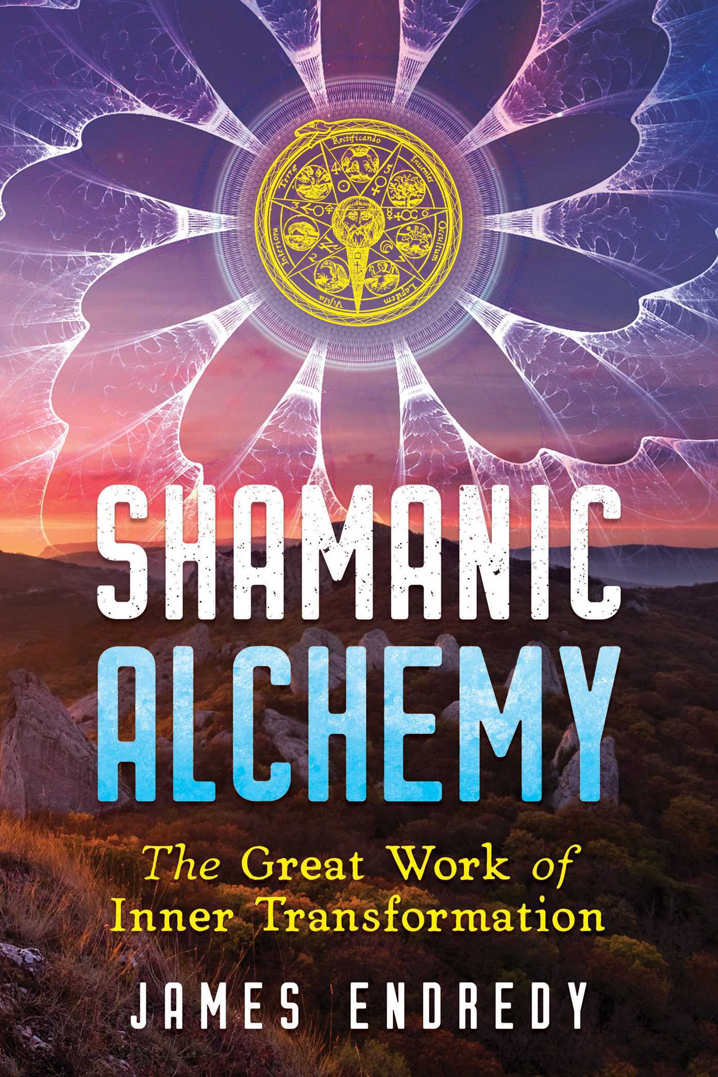 Shamanic Alchemy: The Great Work of Inner Transformation by James ...