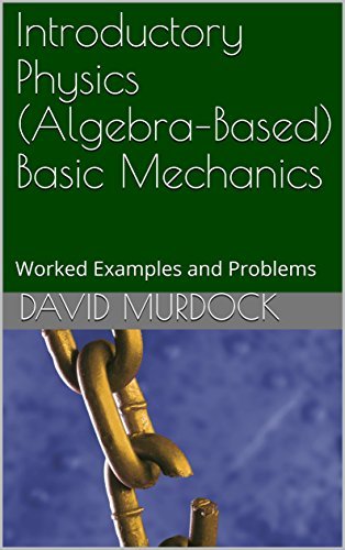 Introductory Physics (Algebra–Based) Basic Mechanics: Worked Examples ...