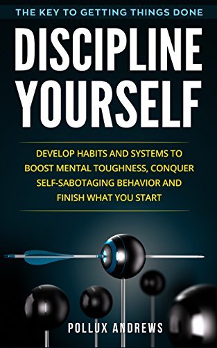 Discipline Yourself: Develop Habits and Systems to Boost Mental ...