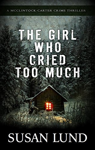 The Girl Who Cried Too Much by Susan Lund | Goodreads