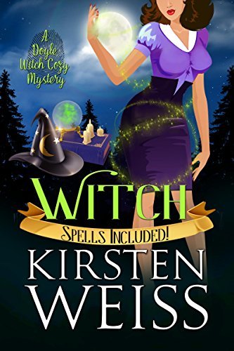 Witch (The Witches of Doyle #4) by Kirsten Weiss | Goodreads