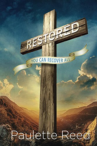 RESTORED: You Can Recover All by Paulette Reed | Goodreads
